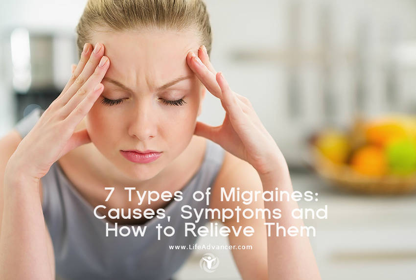 7 Types of Migraines: Causes, Symptoms and How to Relieve Them